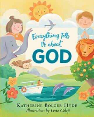 Everything Tells Us about God - Hardcover By Katherine Bolger Hyde ...