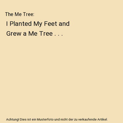 The Me Tree: I Planted My Feet and Grew a Me Tree . . ., Barbara A ...