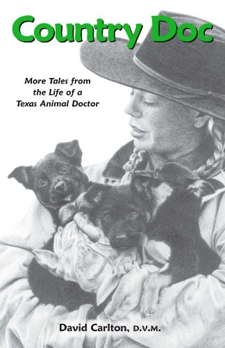 COUNTRY DOC: MORE TALES FROM THE LIFE OF A TEXAS ANIMAL By David ...
