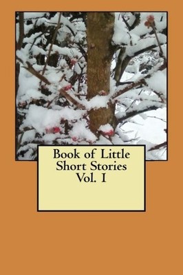 BOOK OF LITTLE SHORT STORIES VOL. 1 (VOLUME 1) By Delores Arlene Cole ...