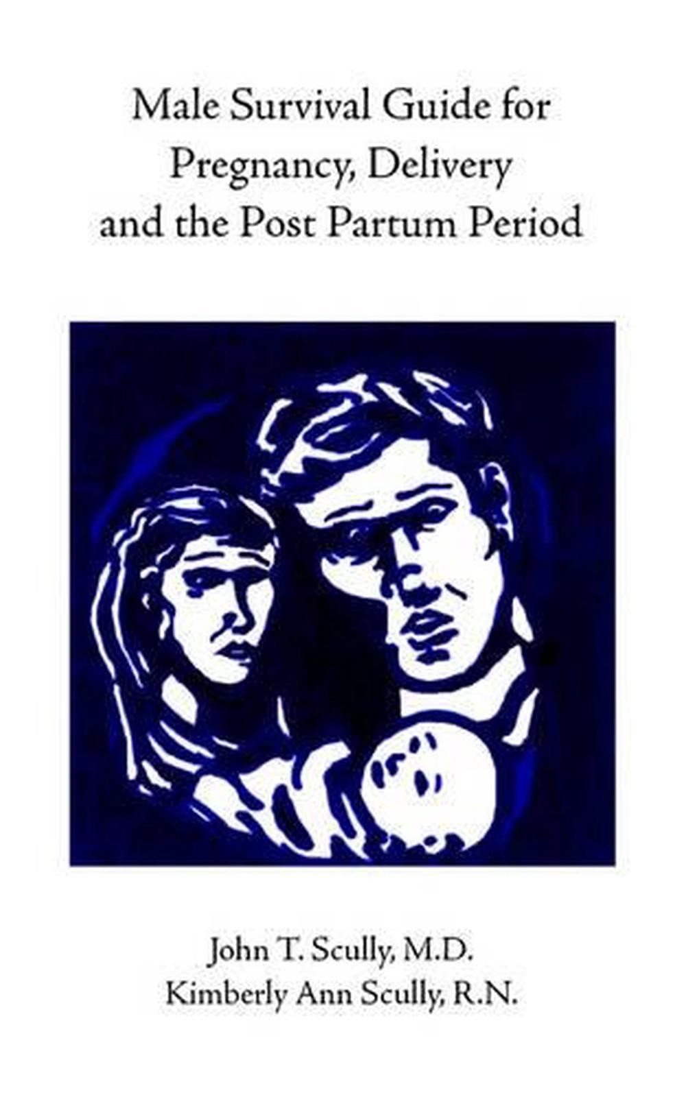 Male Survival Guide for Pregnancy, Delivery and the Post Partum Period ...