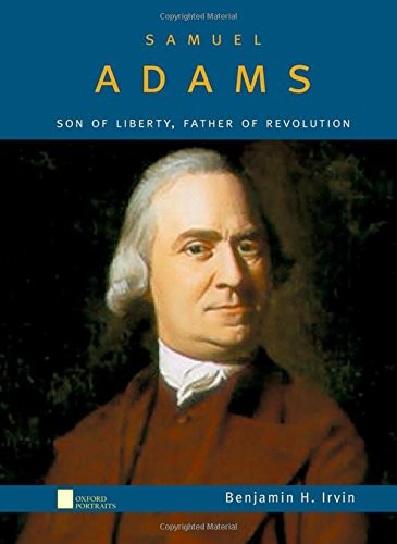 Samuel Adams: Son of Liberty, Father of Revolution (Oxford Portr ...