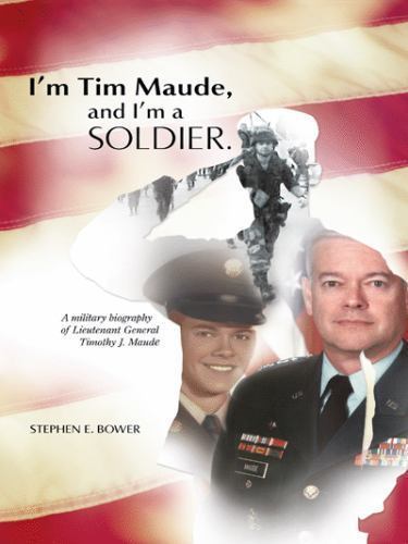 I'm Tim Maude, and I'm a Soldier : A Military Biography of Lieutenant ...
