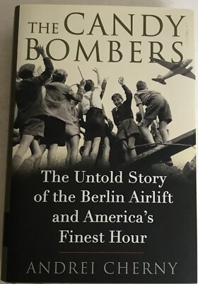 The Candy Bombers;The Untold Story of the Berlin Airlift and America's ...