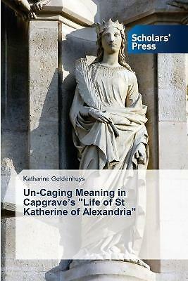 Un-Caging Meaning in Capgrave's Life of St Katherine of Alexandria by ...