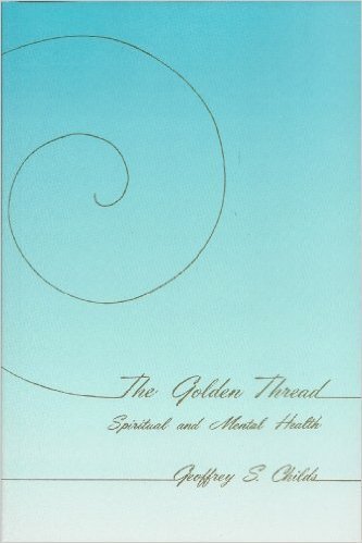 THE GOLDEN THREAD - SPIRITUAL AND MENTAL HEALTH By Geoffrey S. Childs ...