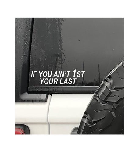 IF YOU AINT 1ST YOURE LAST VINYL DECAL CAR TRUCK WINDOW BUMPER STICKER ...