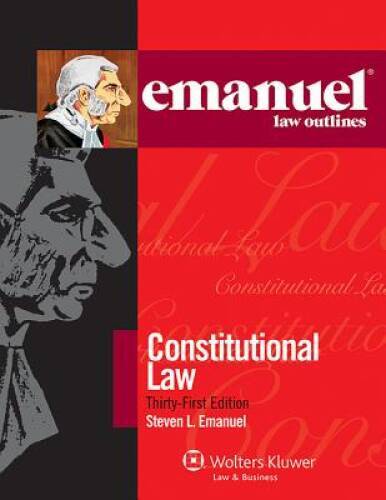 Emanuel Law Outlines: Constitutional Law, Thirty-First Edition (Ema ...