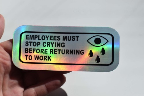Prank Sticker Employees Must Stop Crying Before Returning To Work ...