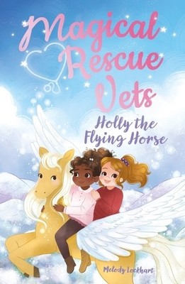 Melody Lockhart Magical Rescue Vets: Holly the Flying Horse (Poche) | eBay