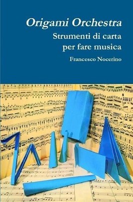 Origami orchestra. Strumenti di carta per fare musica by Francesco ...