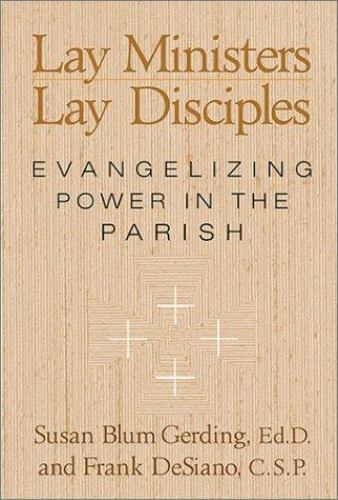 Lay Ministers, Lay Disciples : Evangelizing Power in the Parish by ...