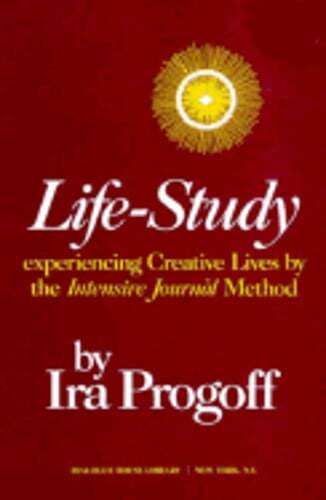 Life-Study: Experiencing Creative Lives by the Intensive Journal Method ...