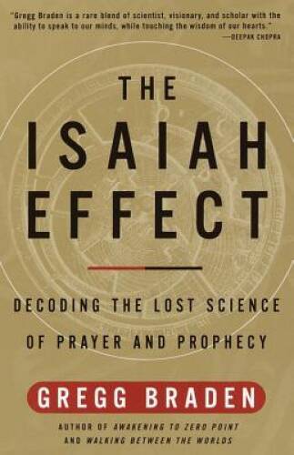 The Isaiah Effect: Decoding the Lost Science of Prayer and Prophecy ...