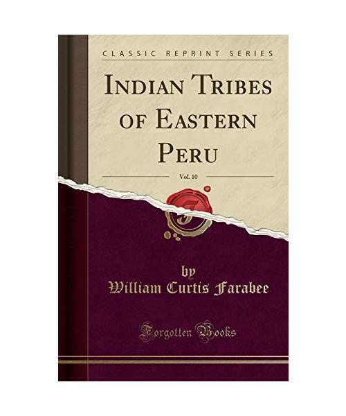Indian Tribes of Eastern Peru, Vol. 10 (Classic Reprint), William ...