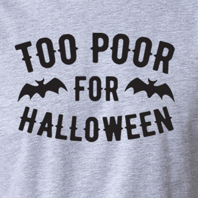 TOO POOR for HALLOWEEN funny sarcastic bats college humor candy party T ...