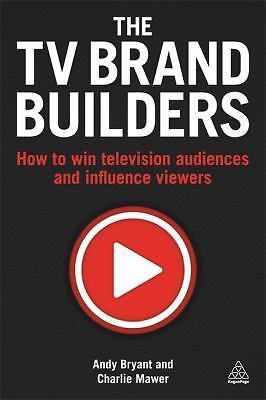The TV Brand Builders : How to Win Audiences and Influence Viewers by ...