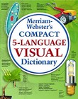 MERRIAM-WEBSTER'S COMPACT 5-LANGUAGE VISUAL DICTIONARY By Jean-claude ...