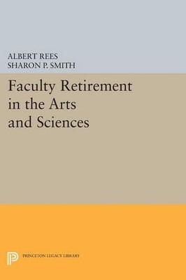 Albert Rees Sharon P. Smi Faculty Retirement in the Arts and Scienc ...