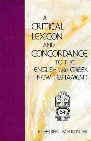 CRITICAL LEXICON AND CONCORDANCE TO THE ENGLISH AND GREEK By Ethelbert ...