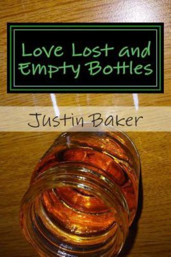 Love Lost and Empty Bottles by Justin Baker (2015, Trade Paperback) for ...