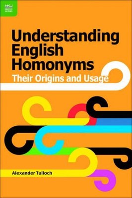 Understanding English Homonyms Their Origins and Usage by Alexander ...
