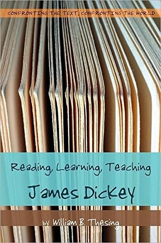 William B. Thesing Reading, Learning, Teaching James Dickey ...