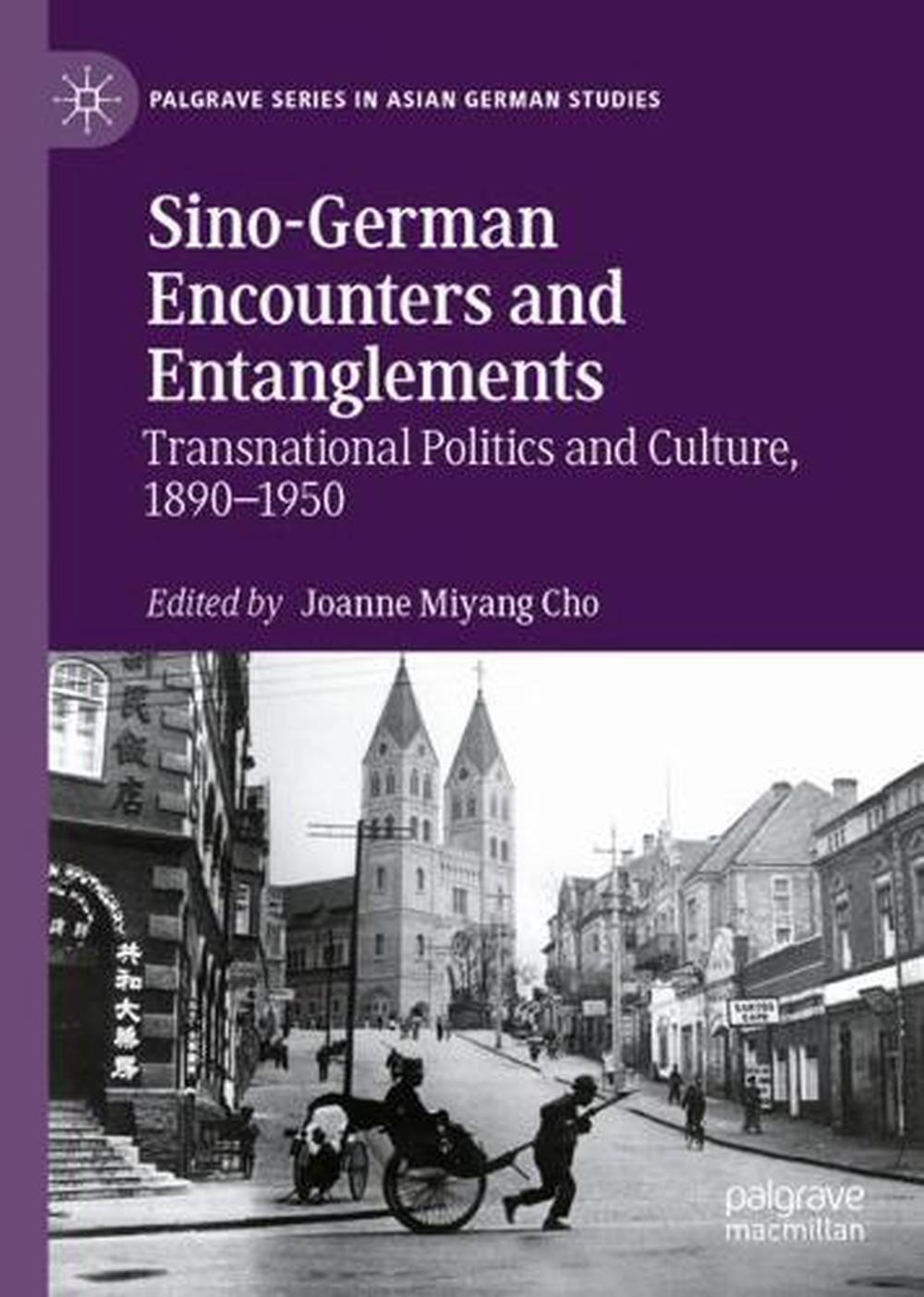 Sino-German Encounters and Entanglements: Transnational Politics and ...