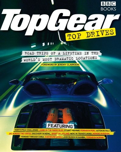 Top Gear Top Drives: Road Trips of a Lifetime in the World's Most ...