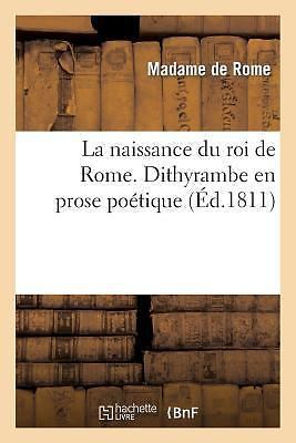 Naissance du Roi de Rome. Dithyrambe en Prose Poetique by De Rome-M ...