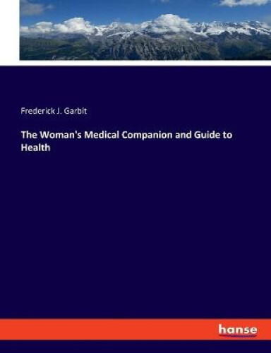 The Woman's Medical Companion and Guide to Health by Garbit, Frederick ...