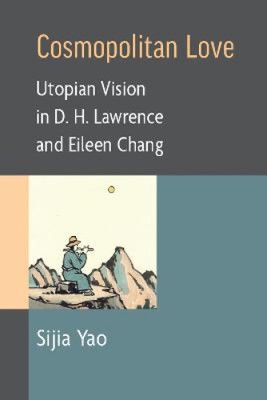 Cosmopolitan Love: Utopian Vision in D. H. Lawrence and Eileen Chang [Hardback] | eBay