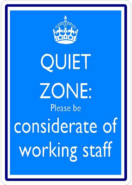 QUIET ZONE PLEASE BE CONSIDERATE OF WORKING STAFF PRINTED METAL SIGN ...