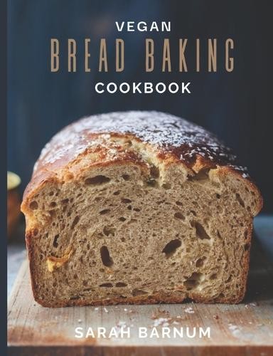 Sarah Barnum Vegan Bread Baking Cookbook - Tasty Homemade (Paperback ...