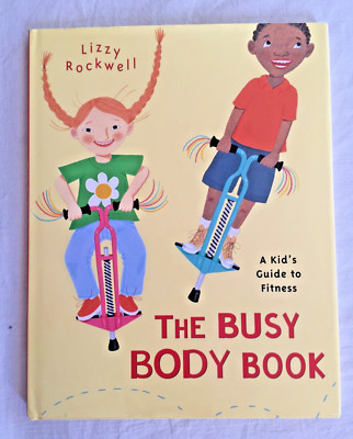 The Busy Body Book : A Kid's Guide to Fitness by Lizzy Rockwell 2004 ...