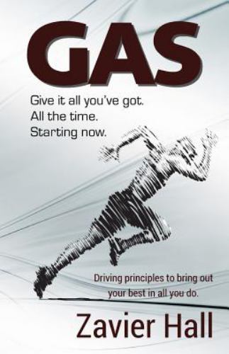 Gas : Give It All You've Got. All the Time. Starting Now by Zavier Hall ...