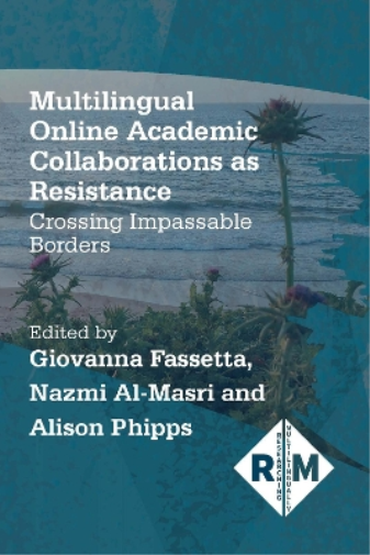 Alison Phipps Multilingual Online Academic Collaborations as Resista ...
