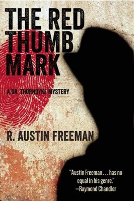 The Red Thumb Mark: A Dr. Thorndyke Mystery by R. Austin Freeman ...