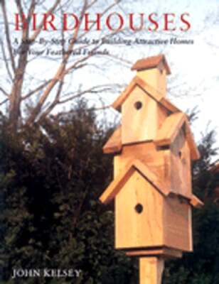 Birdhouses: A Step-By-Step Guide to Building Attractive Homes for Your ...