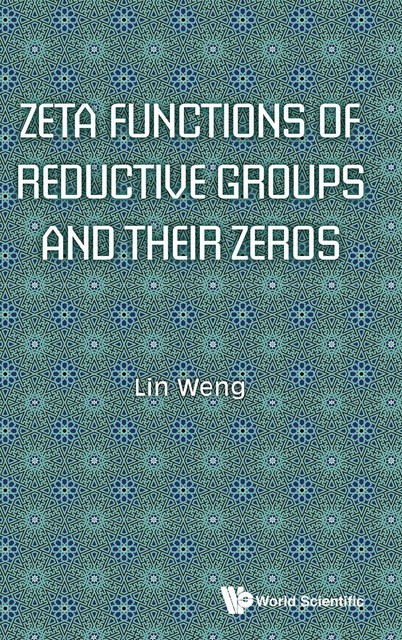 Zeta Functions of Reductive Groups And Their Zeros von Lin Weng (2018 ...