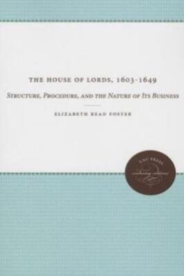The House Of Lords, 1603-1649: Structure, Procedure, And The Nature Of ...