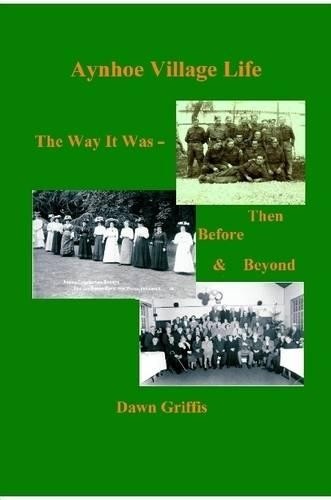 Dawn Griffis Aynhoe Village Life. The Way it Was -Then, (Paperback) (UK ...