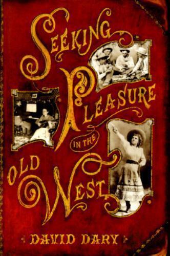 Seeking Pleasure in the Old West by David Dary (1995, Hardcover) for ...