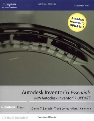 Autodesk Inventor 6 Essentials with Autodesk Inventor 7 UPDATE B ...