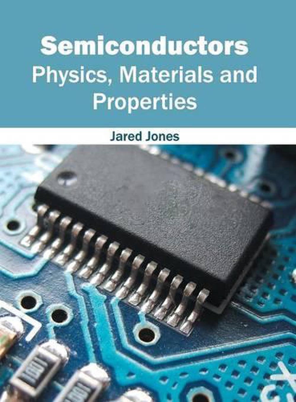 Semiconductors: Physics, Materials and Properties by Jared Jones ...