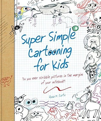 SUPER SIMPLE CARTOONING FOR KIDS (SUPER SIMPLE... BOOKS) By Rosa M ...