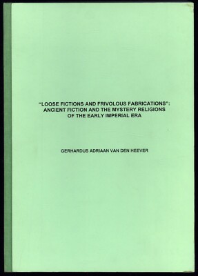 LOOSE FICTIONS AND FRIVOLOUS FABRICATIONS : ANCIENT FICTION AND THE ...