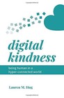 Digital Kindness: Being Human in a Hyper-Connected World, Hug ...