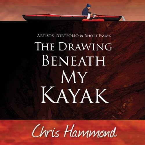 THE DRAWING BENEATH MY KAYAK: ARTIST'S PORTFOLIO & SHORT By Chris E ...