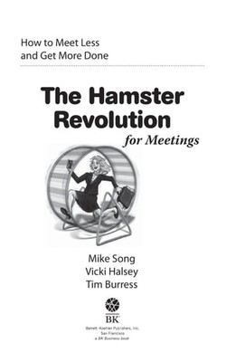 The Hamster Revolution for Meetings: How to Meet Less and Get More Done ...